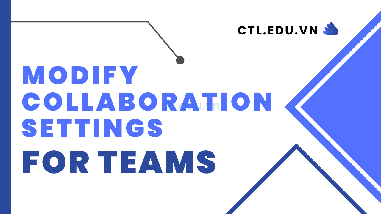Lab Microsoft Teams – Module 5 Modify Collaboration Settings For Teams - ctl.edu.vn